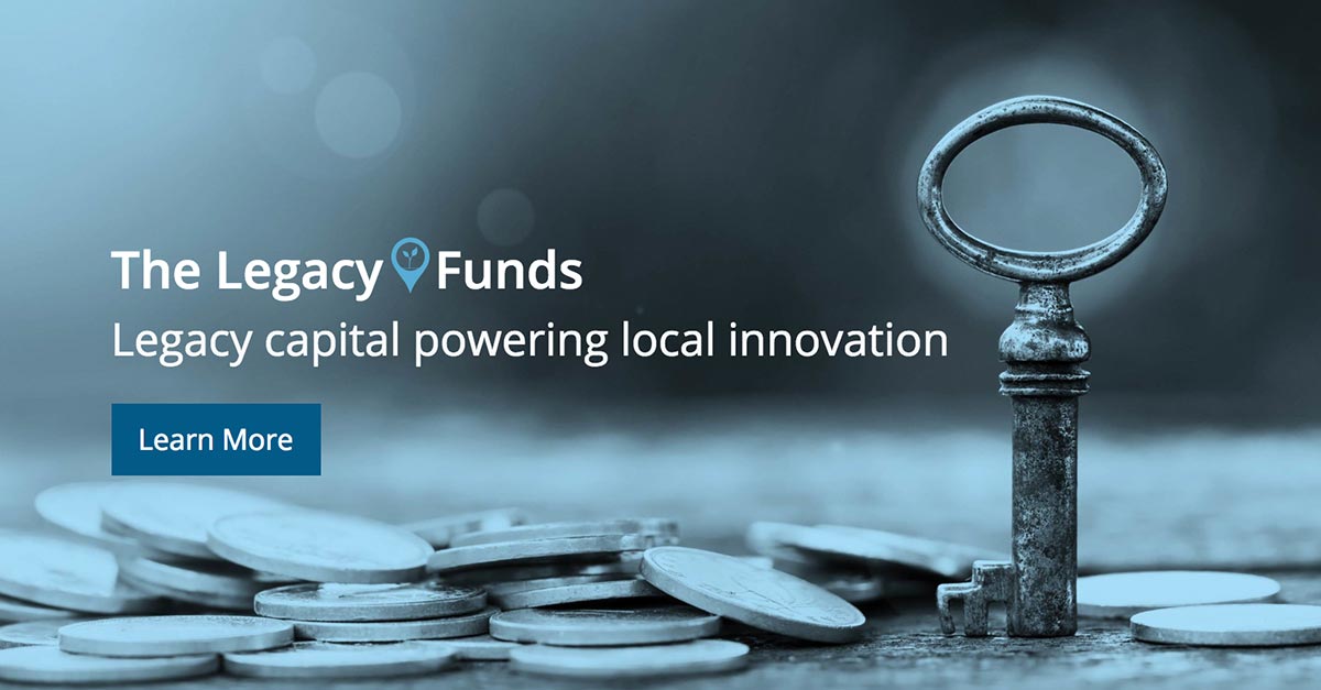 The Legacy Funds - Legacy Capital Powering Local Innovation